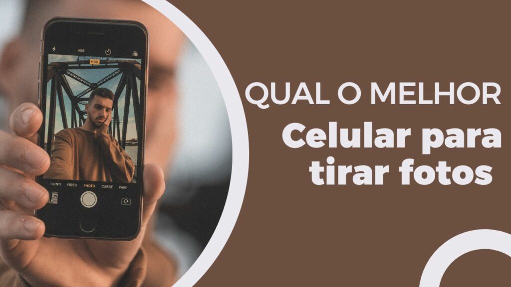 Qual o Melhor Celular para Tirar Foto? 10 Opções em 2025!